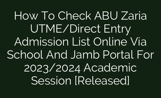 How To Check ABU Zaria UTME/Direct Entry Admission List Online Via ...