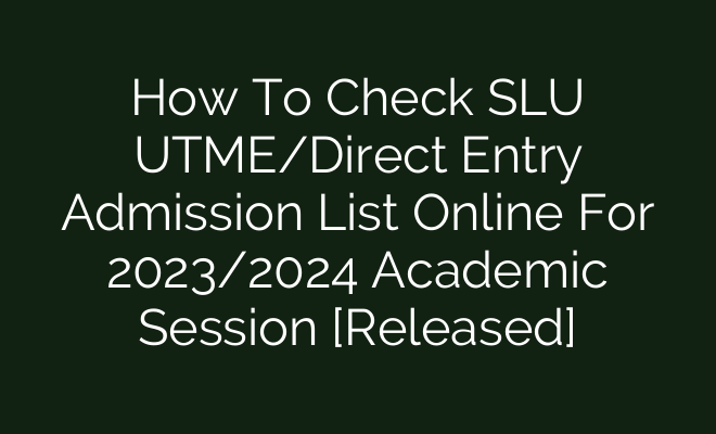 How To Check SLU UTME/Direct Entry Admission List Online For 2023/2024 ...