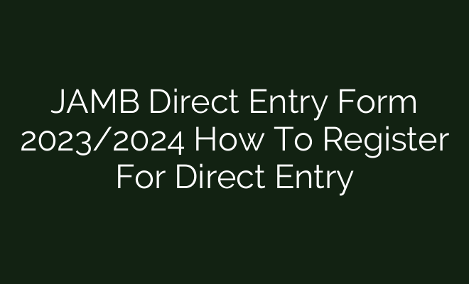 JAMB Direct Entry Form 2023/2024 How To Register For Direct Entry ...
