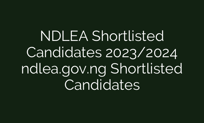 NDLEA Shortlisted Candidates 2023/2024 ndlea.gov.ng Shortlisted ...