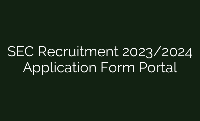 SEC Recruitment 2023/2024 Application Form Portal - British Visa
