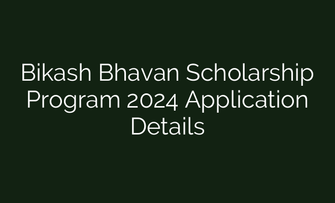 Bikash Bhavan Scholarship Program 2024 Application Details - British Visa