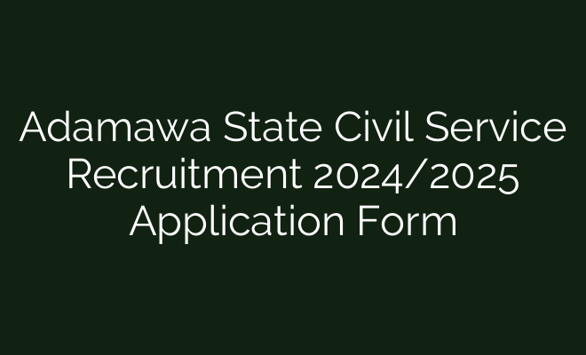 Adamawa State Civil Service Recruitment 2024/2025 Application Form ...
