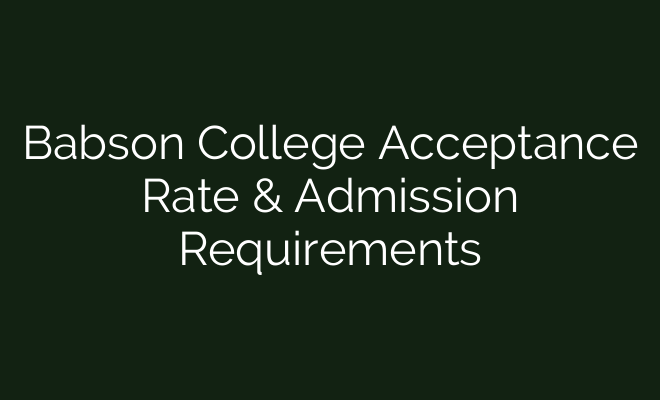 Babson College Acceptance Rate & Admission Requirements - British Visa