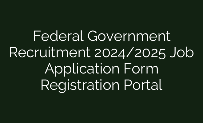 Federal Government Recruitment 2024/2025 Job Application Form ... Federal Government Recruitment 2024/2025 Job Application Form ...