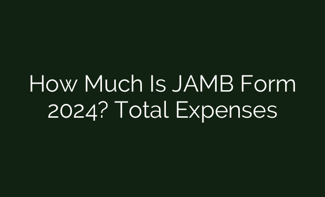 How Much Is JAMB Form 2024? Total Expenses - British Visa