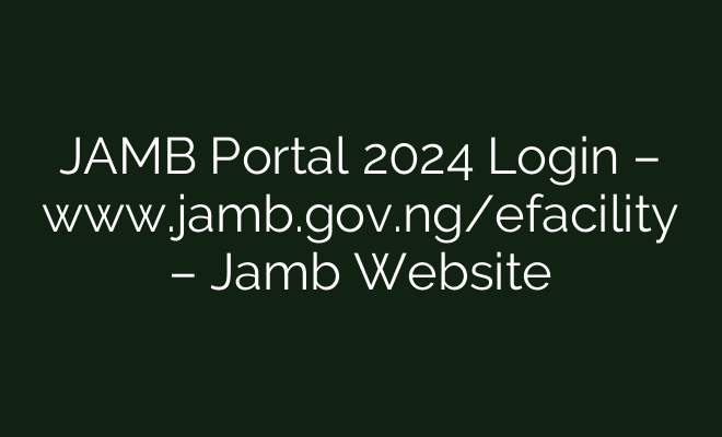 JAMB Portal 2024 Login – www.jamb.gov.ng/efacility – Jamb Website ...