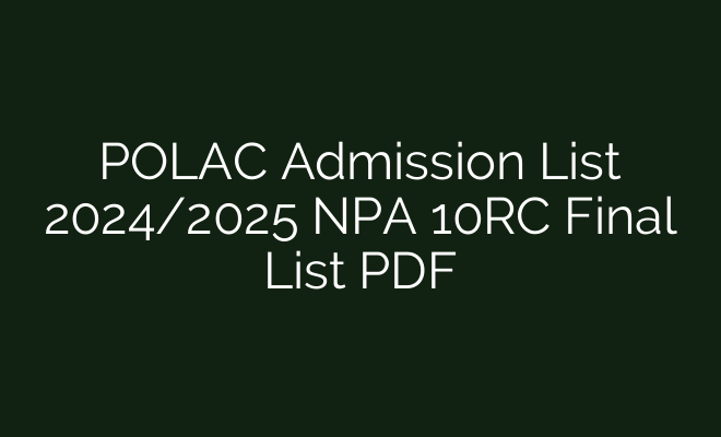 POLAC Admission List 2024/2025 NPA 10RC Final List PDF - British Visa