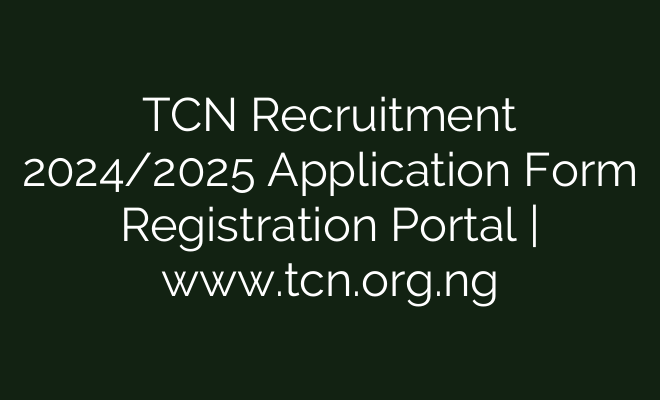 TCN Recruitment 2024/2025 Application Form Registration Portal | www ...