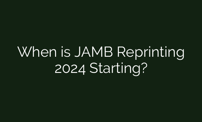 When is JAMB Reprinting 2024 Starting? - British Visa