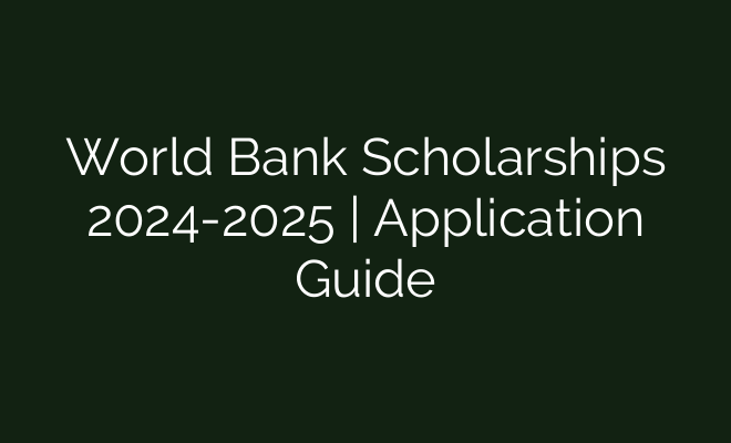World Bank Scholarships 2024-2025 | Application Guide - British Visa