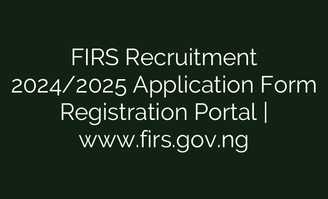 FIRS Recruitment 2024/2025 Application Form Registration Portal | www ...