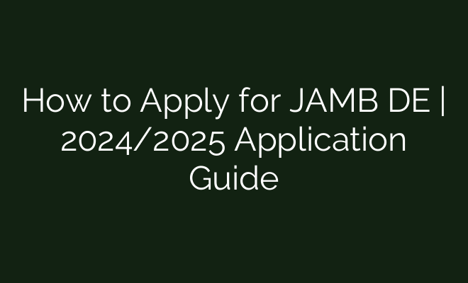 How to Apply for JAMB DE | 2025/2026 Application Guide - British Visa