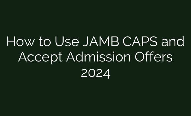 How to Use JAMB CAPS and Accept Admission Offers 2024 - British Visa