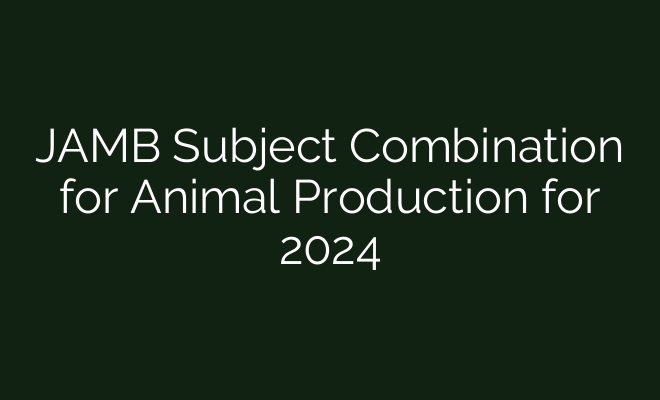 JAMB Subject Combination for Animal Production for 2024 - British Visa