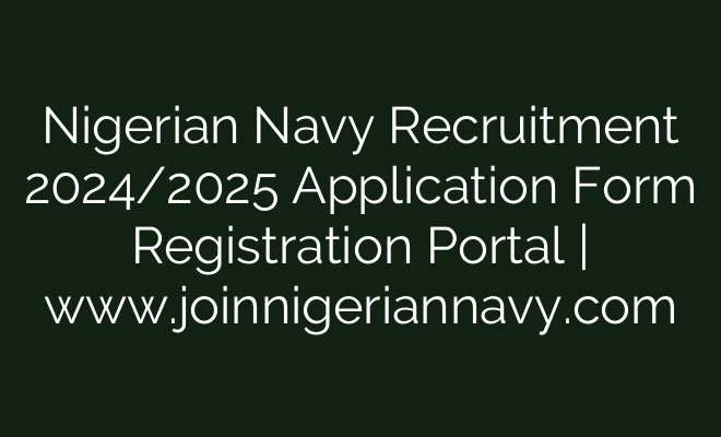 Nigerian Navy Recruitment 2024/2025 Application Form Registration ... Nigerian Navy Recruitment 2024/2025 Application Form Registration ...