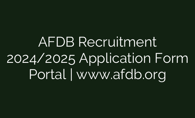 AFDB Recruitment 2024/2025 Application Form Portal | www.afdb.org ...