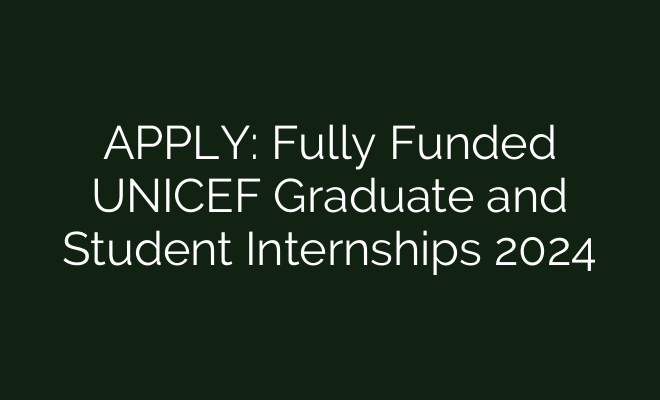 APPLY: Fully Funded UNICEF Graduate and Student Internships 2024 ... APPLY: Fully Funded UNICEF Graduate and Student Internships 2024 ...