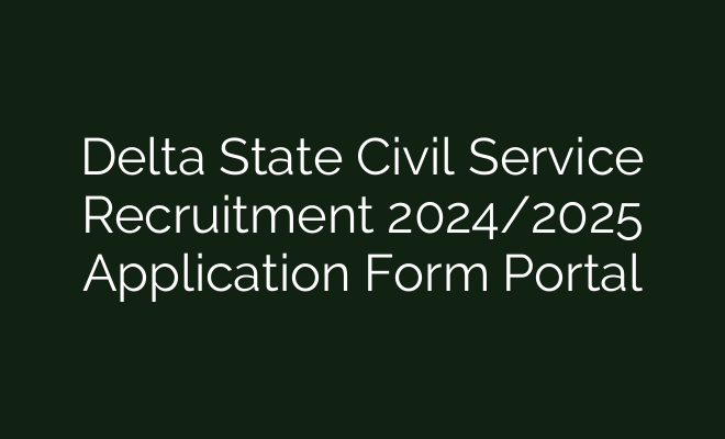 Delta State Civil Service Recruitment 2025/2026 Application Form Portal ...