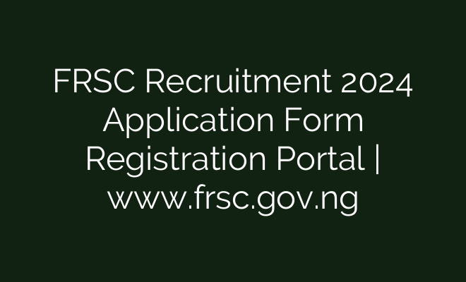 FRSC Recruitment 2024 Application Form Registration Portal | www.frsc ...