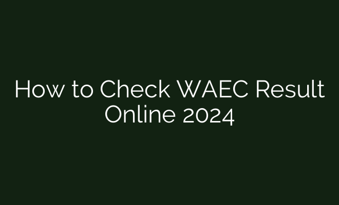 How to Check WAEC Result Online 2024 - British Visa