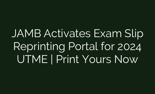 JAMB Activates Exam Slip Reprinting Portal for 2025 UTME | Print Yours ...