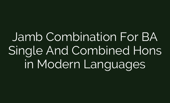 Jamb Combination For BA Single And Combined Hons in Modern Languages ...