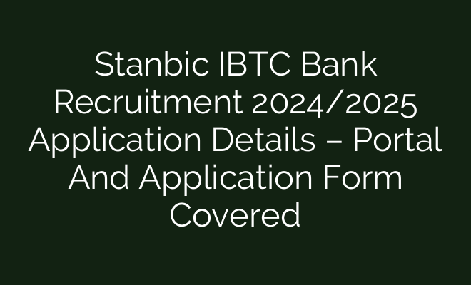 Stanbic IBTC Bank Recruitment 2024/2025 Application Details – Portal ...