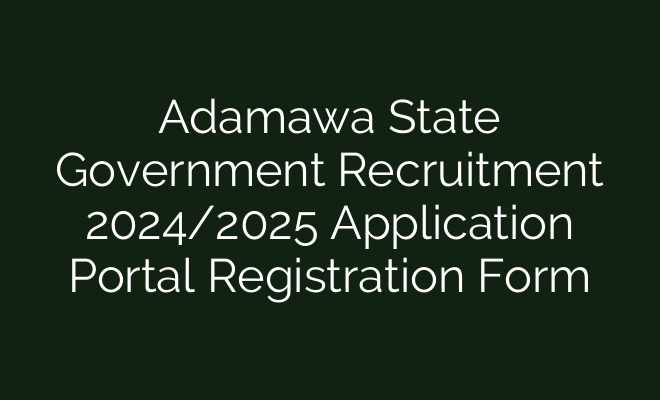 Adamawa State Government Recruitment 2024 2025 Application Portal