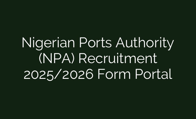 Nigerian Ports Authority (NPA) Recruitment 2025/2026 Form Portal ...