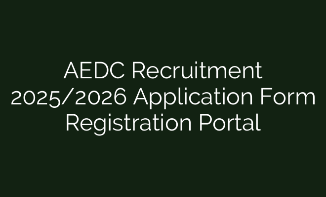 AEDC Recruitment 2025/2026 Application Form Registration Portal ...