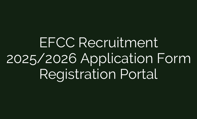 EFCC Recruitment 2025/2026 Application Form Registration Portal ...