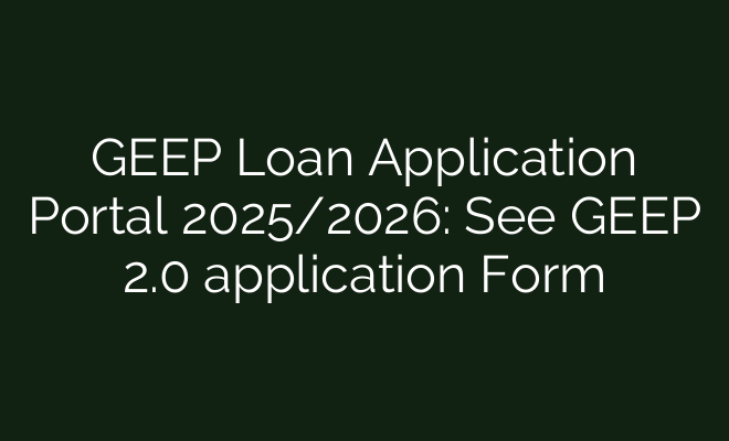 GEEP Loan Application Portal 2025/2026: See GEEP 2.0 application Form ...