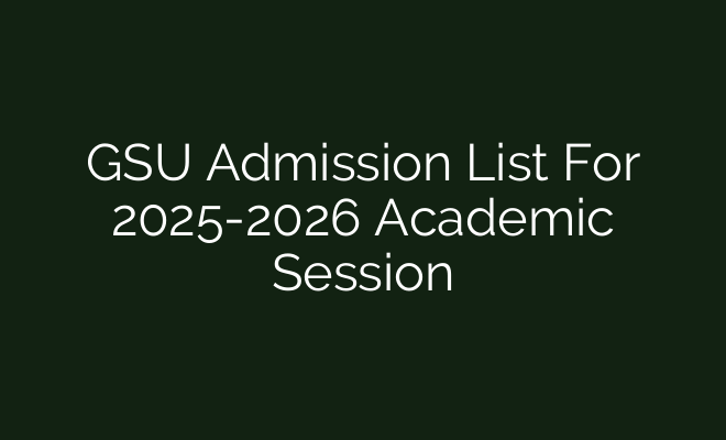 GSU Admission List For 2025-2026 Academic Session - British Visa