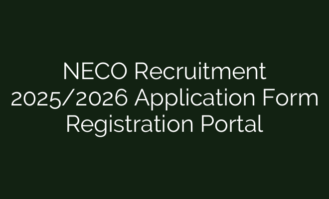 NECO Recruitment 2025/2026 Application Form Registration Portal ...