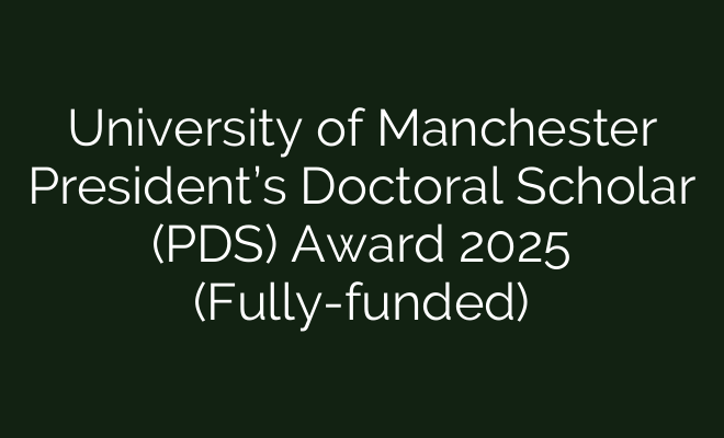 University of Manchester President’s Doctoral Scholar (PDS) Award 2025 ...