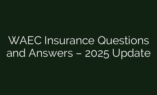 WAEC Insurance Questions and Answers – 2025 Update - British Visa