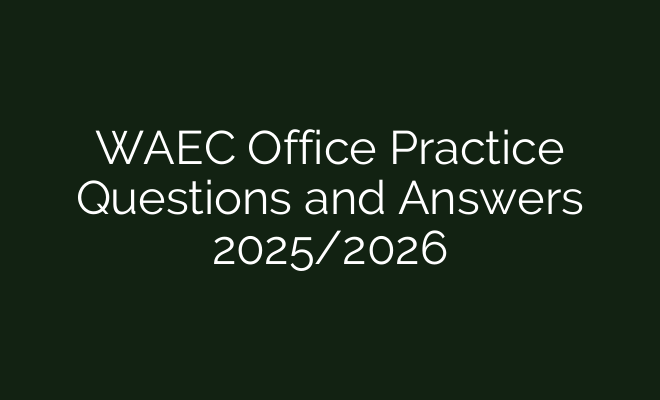 WAEC Office Practice Questions and Answers 2025/2026 - British Visa