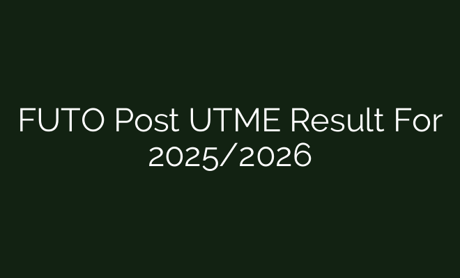 FUTO Post UTME Result For 2025/2026 - British Visa