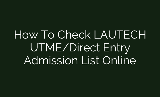 How To Check LAUTECH UTME/Direct Entry Admission List Online - British Visa