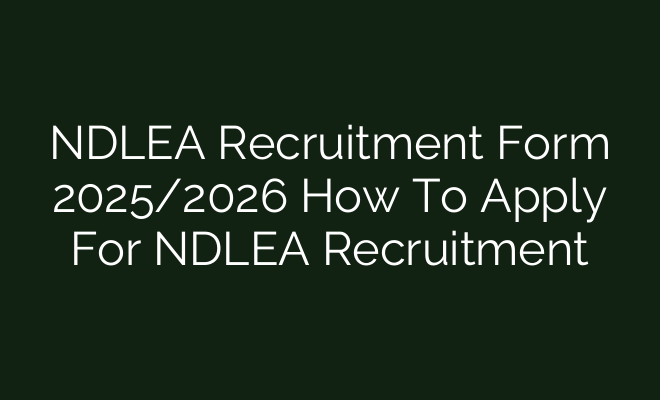 NDLEA Recruitment Form 2025/2026 How To Apply For NDLEA Recruitment ...