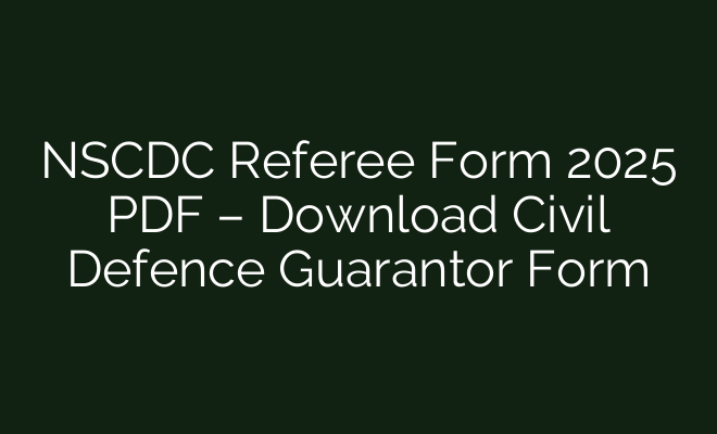 NSCDC Referee Form 2025 PDF – Download Civil Defence Guarantor Form ...